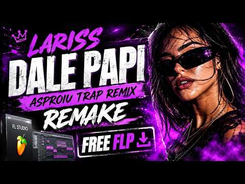 Lariss – Dale Papi (Asproiu Trap Remix) Remake (Free FLP)