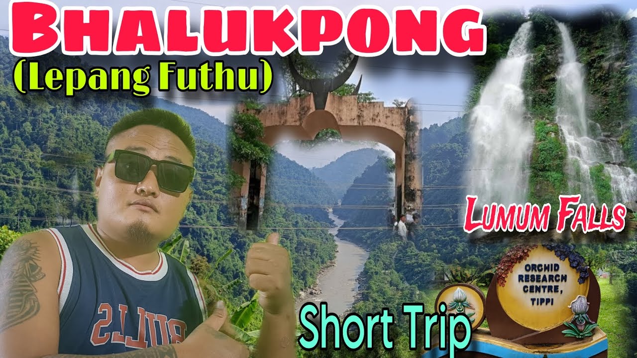Short Trip to Bhalukpong (Lepang-Futhu). Aka(Hrusso's) Oldest town ...