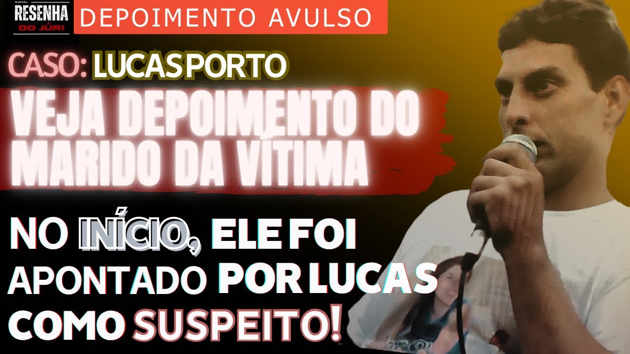 🟥Audiência Preliminar🏛️DEPOIMENTO "AVULSO"🟥Caso Lucas Porto: Veja relatos do viúvo de Mariana ...