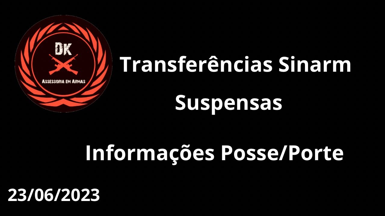 Transferências Sinarm Suspensas, dúvidas Posse e Porte e Sisgcorp - CR ...