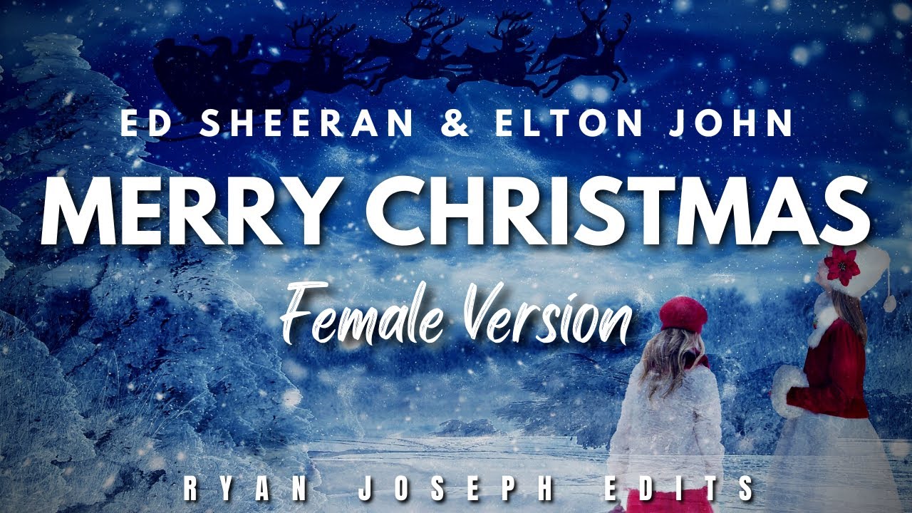 Ed Sheeran & Elton John - Merry Christmas [Female Version] || Female ...