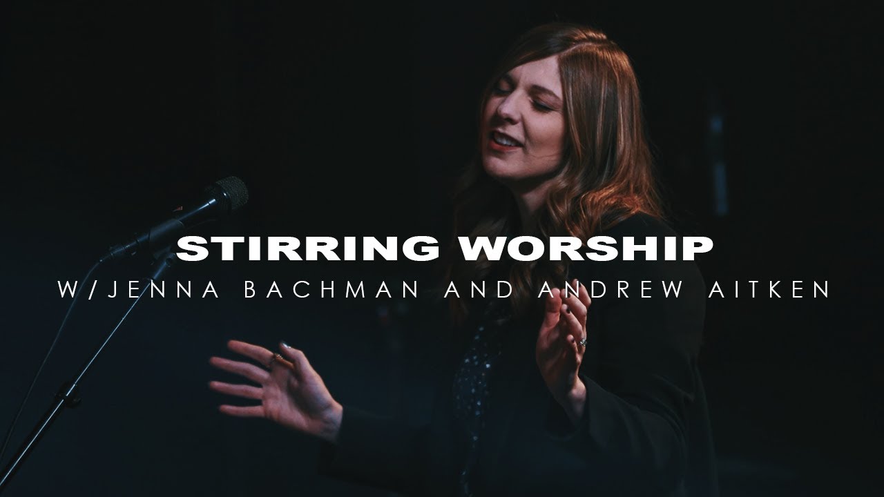STIRRING WORSHIP | W/ JENNA BACHMAN AND ANDREW AITKEN - YouTube