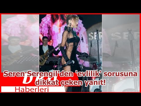 Seren Serengil'den 'evlilik' sorusuna dikkat çeken yanıt!