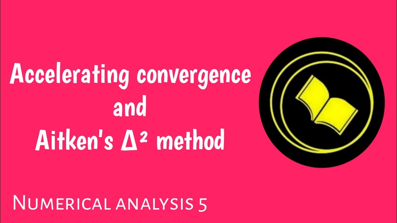 Accelerating convergence | Aitken's ∆² method | Aitken's delta square ...