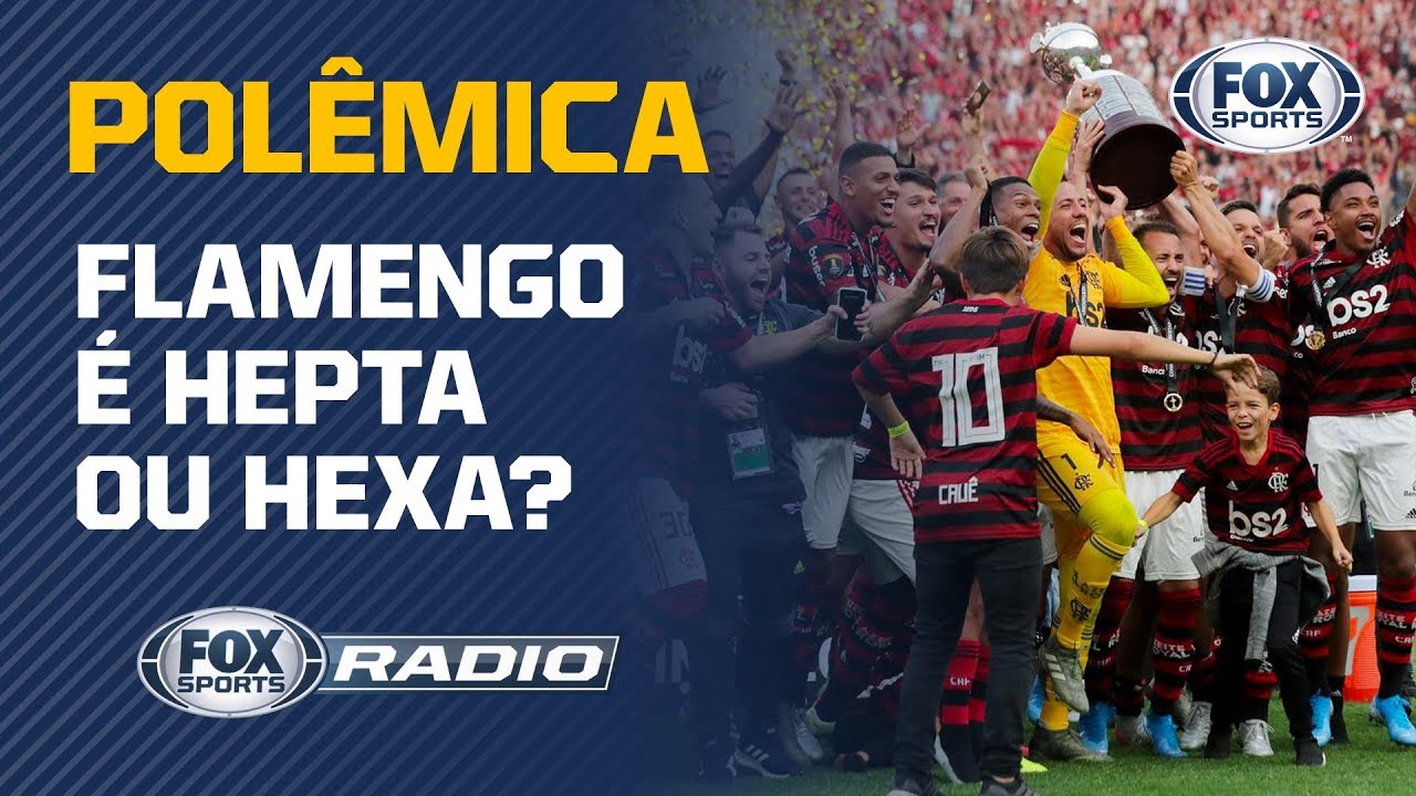 FLAMENGO É HEPTA OU HEXA? "FOX Sports Rádio" debate título rubro-negro ...