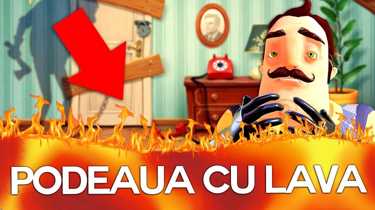 Podeaua cu LAVA a Vecinului! Hello Neighbor - YouTube