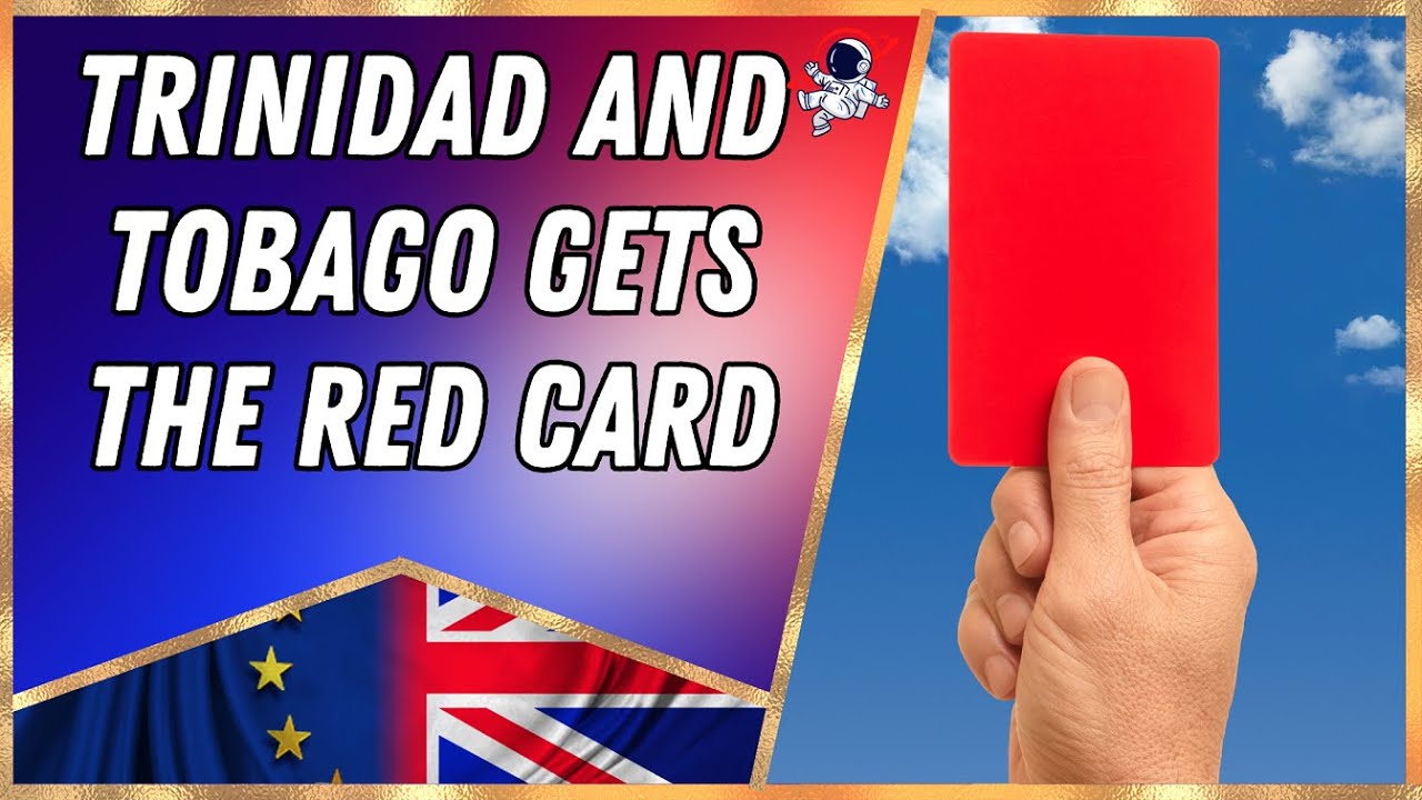 Why does the EU give Trinidad and Tobago the red card? | Outside Views ...