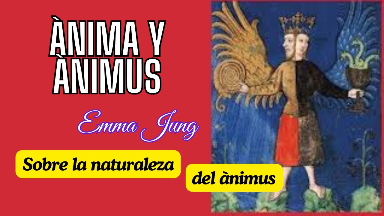 ÀNIMA Y ÀNIMUS EMMA JUNG LA NATURALEZA DEL ÀNIMUS - YouTube