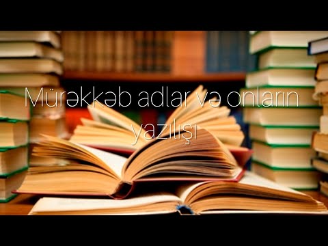 Mürəkkəb adlar və onların yazılışı // testlərin izahı
