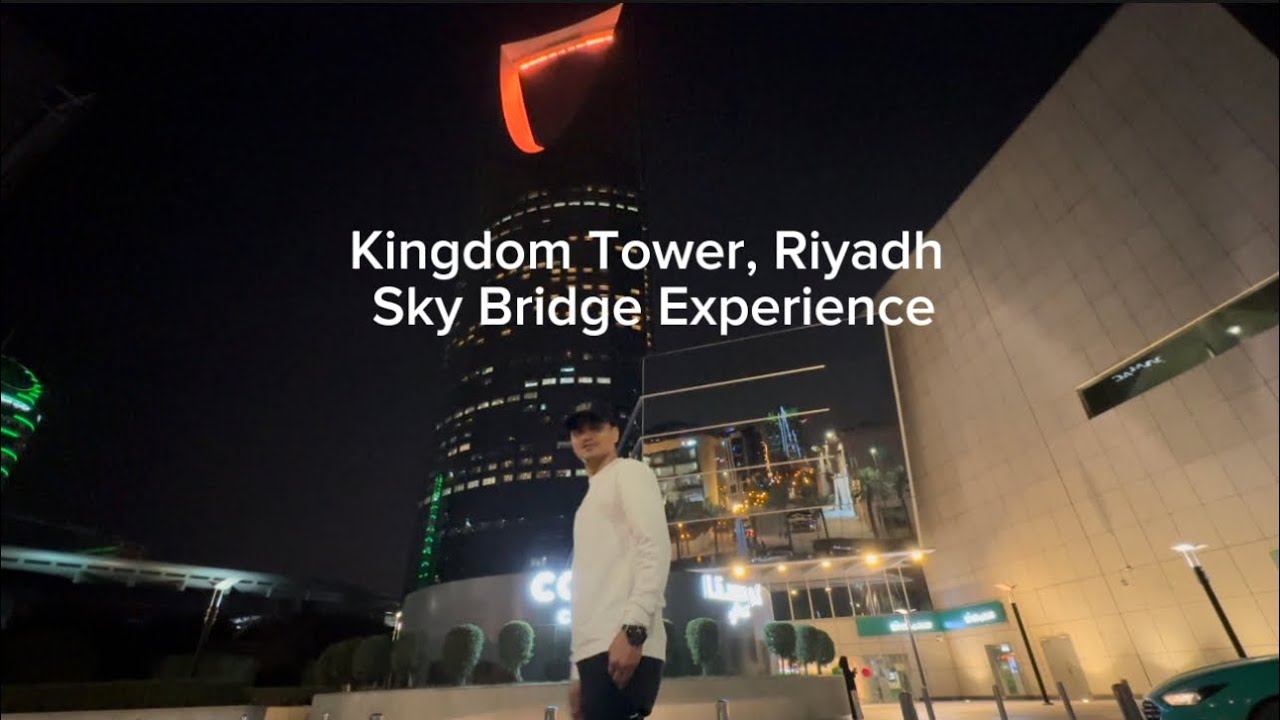 Experience Sky Bridge at the Kingdom Tower in Riyadh, Saudi Arabia ...