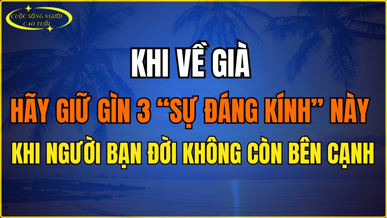 khi về già hãy giữ gìn ba 'sự đáng kính' này khi người bạn đời không ...