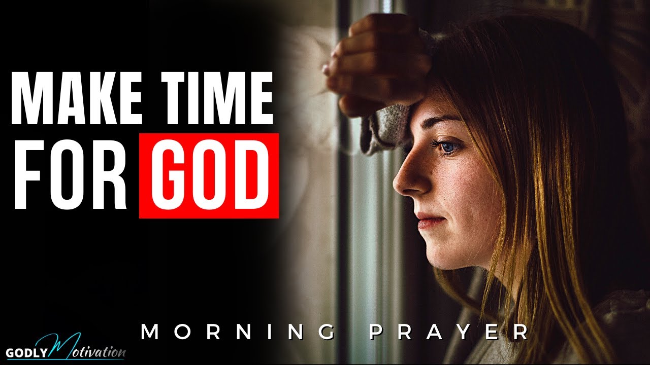 Make time for GOD (The Ultimate Morning Prayer to Start Your Day) - YouTube