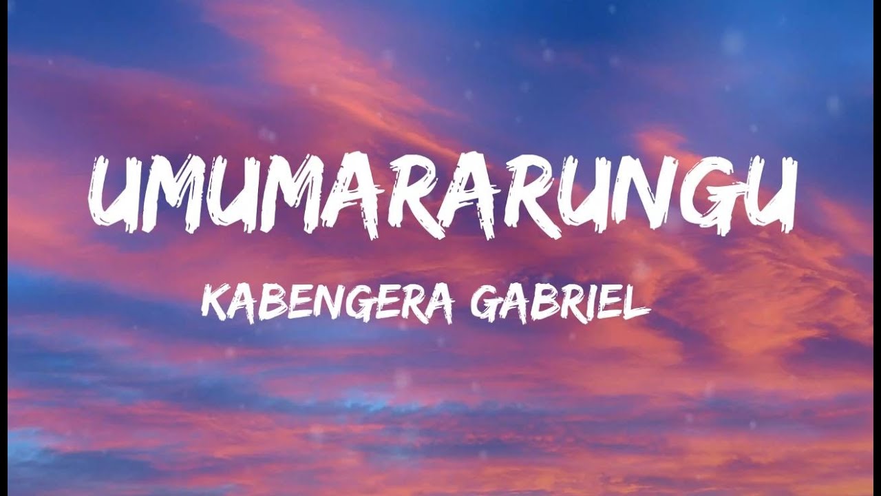 Umumararungu - Kabengera Gabriel(Lyrics) - YouTube