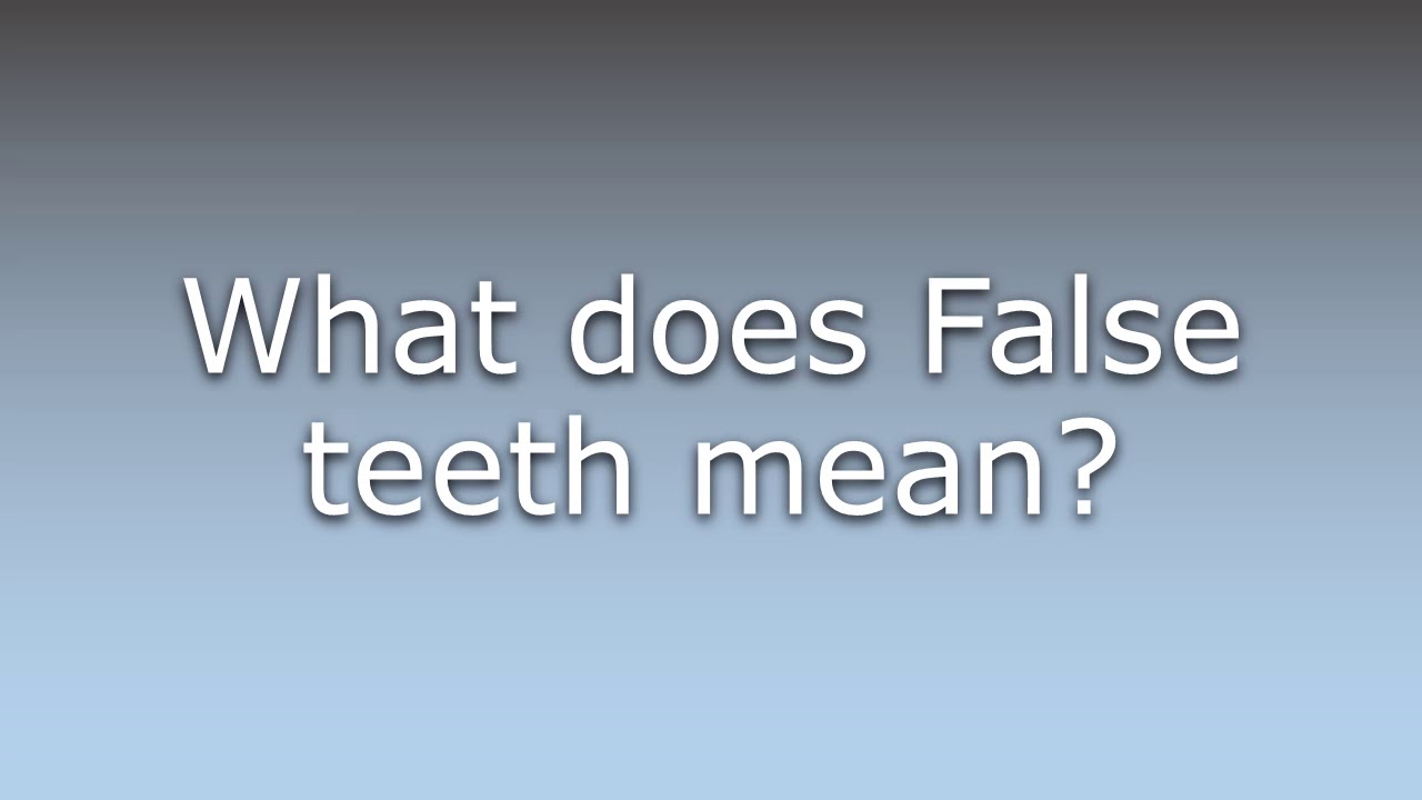 What does False teeth mean? - YouTube