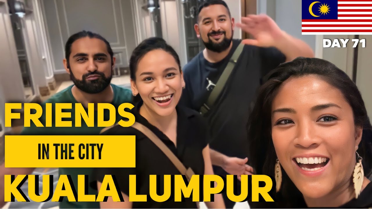 Friends in the City, Kuala Lumpur | Malaysia - Day 71 - YouTube