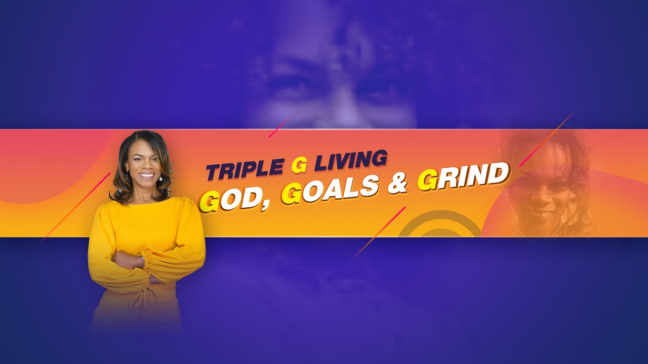 Triple G Living: God, Goals & Grind: Being Kingdom Driven - YouTube