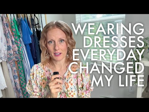 I WORE A DRESS EVERY DAY FOR A YEAR AND IT COMPLETELY CHANGED MY LIFE!