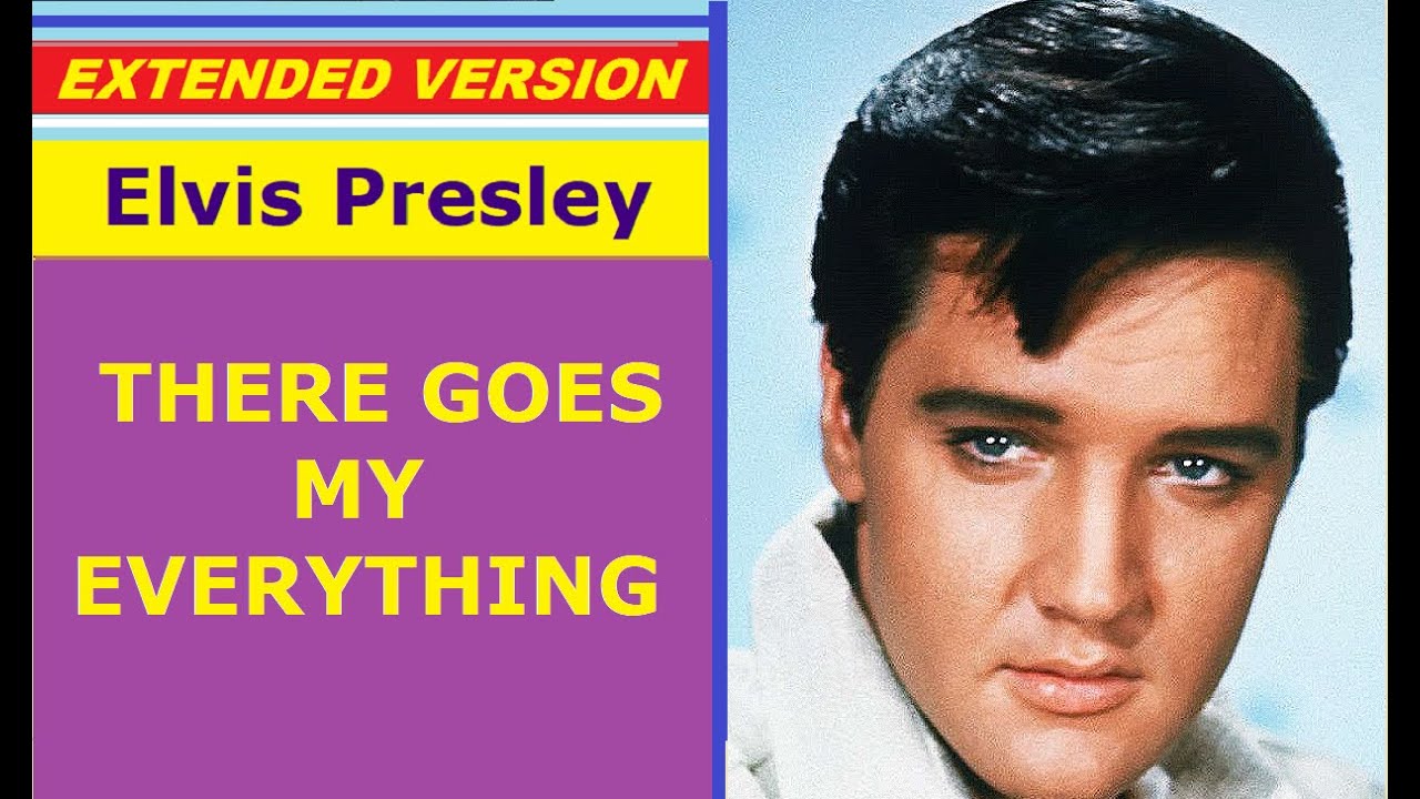 Elvis Presley - THERE GOES MY EVERYTHING (extended version) - YouTube