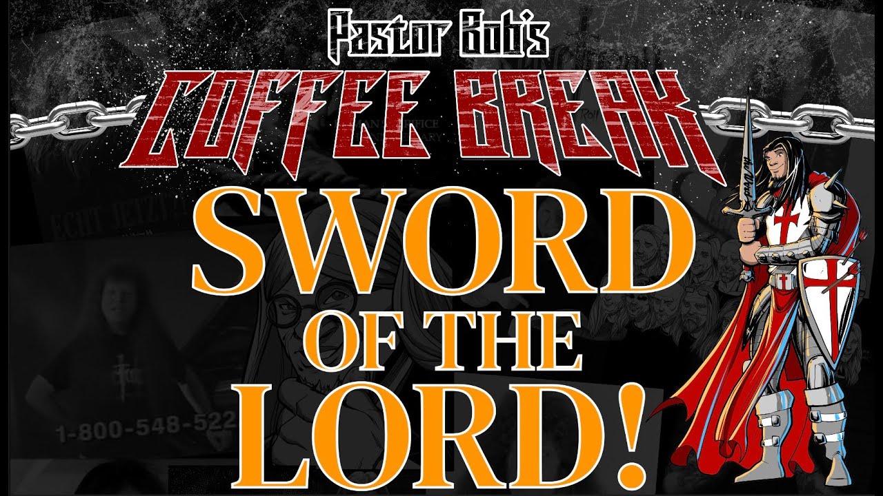SWORD OF THE LORD / Pastor Bob's Coffee Break - YouTube