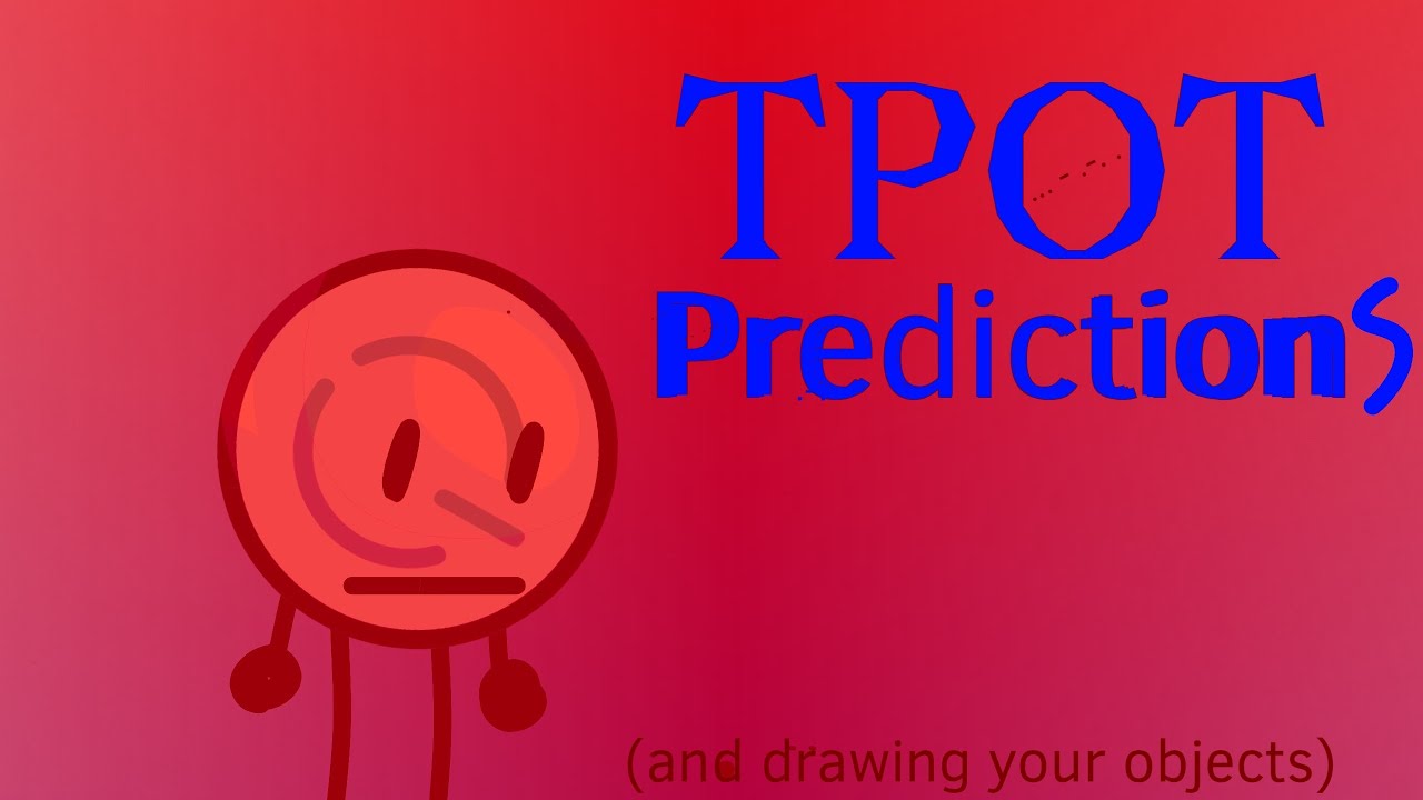 BFDI TPOT: PREDICTIONS! then making your guysssss objects (909 sub goal ...