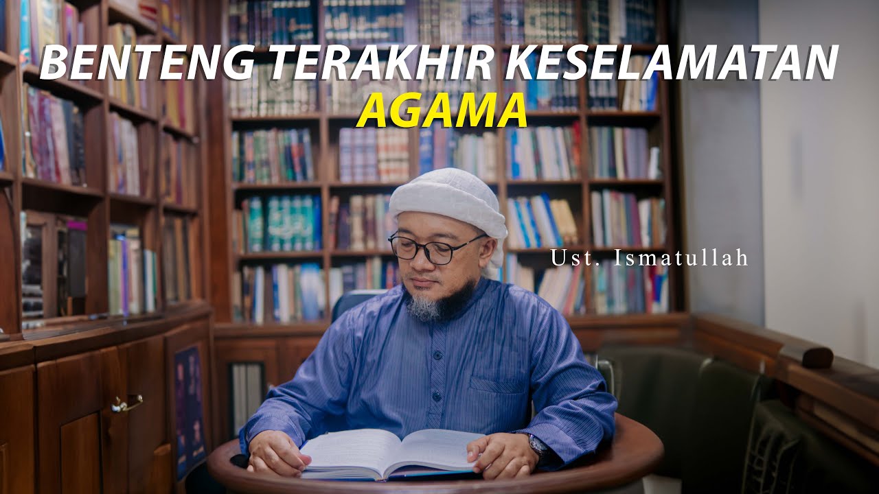 Benteng Terakhir Keselamatan Agama - Ustadz Ismatullah - YouTube