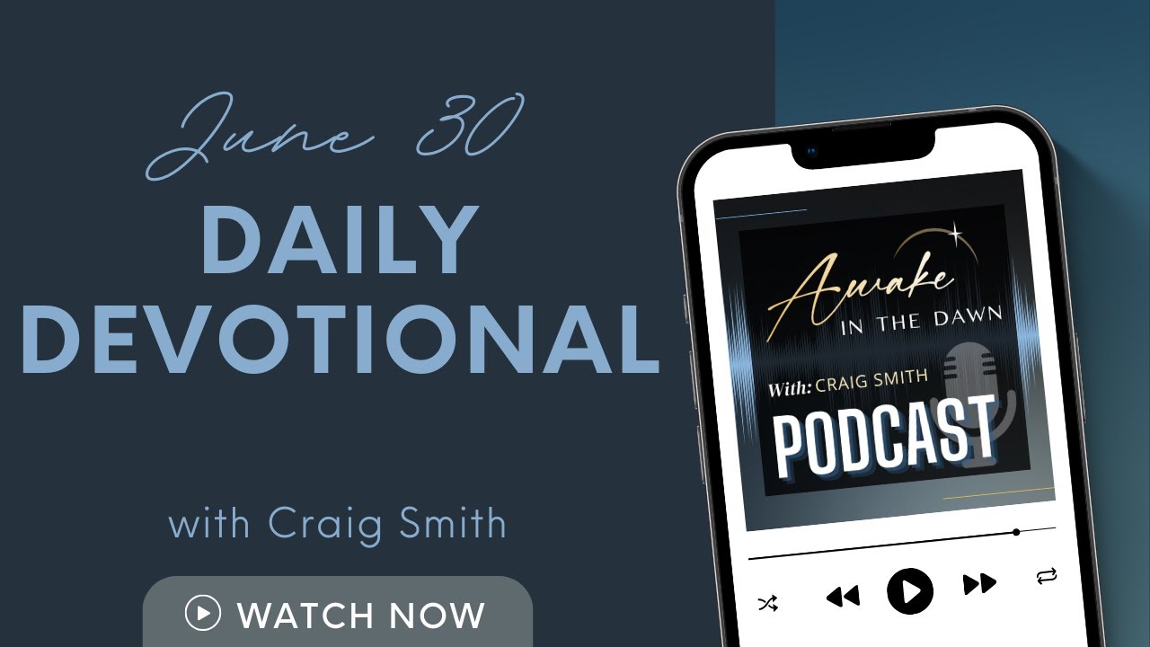 June 30th: THE COURSE OF CHRIST: Daily Devotional (Awake in the Dawn ...
