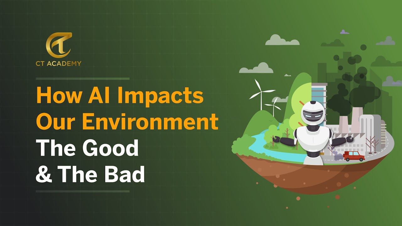How AI Impacts Our Environment – The Good & The Bad | CT Academy - YouTube