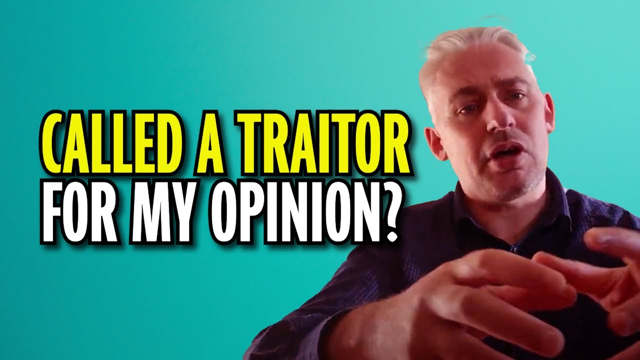 Why Did I Get Called a Traitor for My Opinion? - YouTube