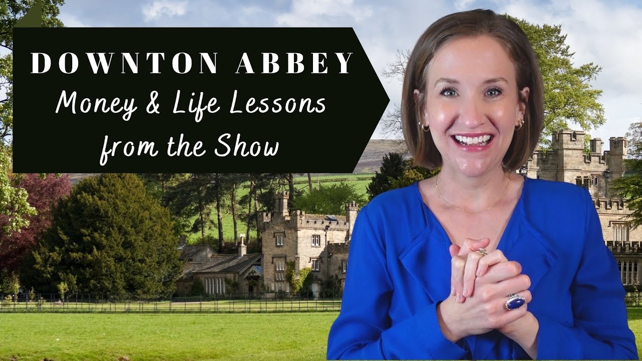 DOWNTON ABBEY - Money, Simple Living & Life Lessons from the Show - YouTube
