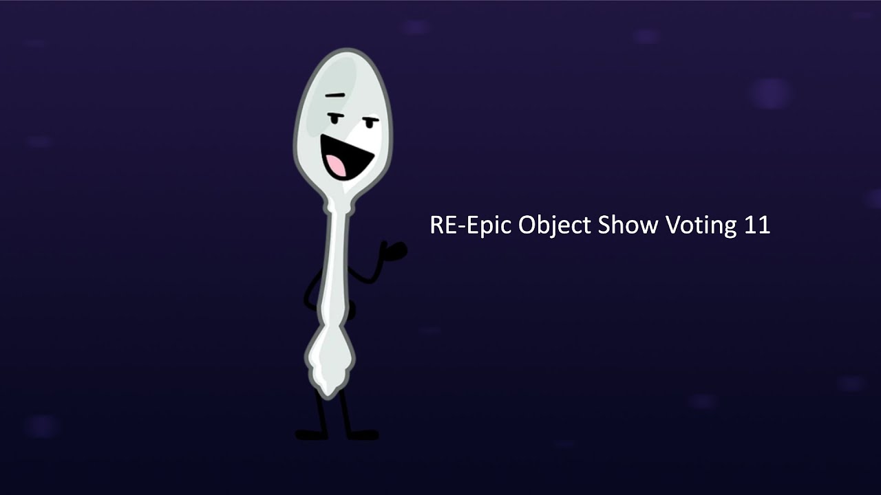 RE-Epic Object Show Voting 11 (VOTING CLOSED) - YouTube
