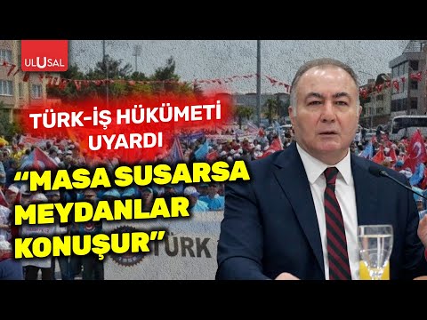 TÜRK-İş Genel Başkan Yardımcısı hükümeti uyardı! \
