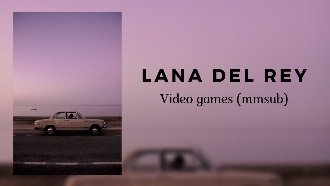 LDR//Video Games(mmsub) - YouTube