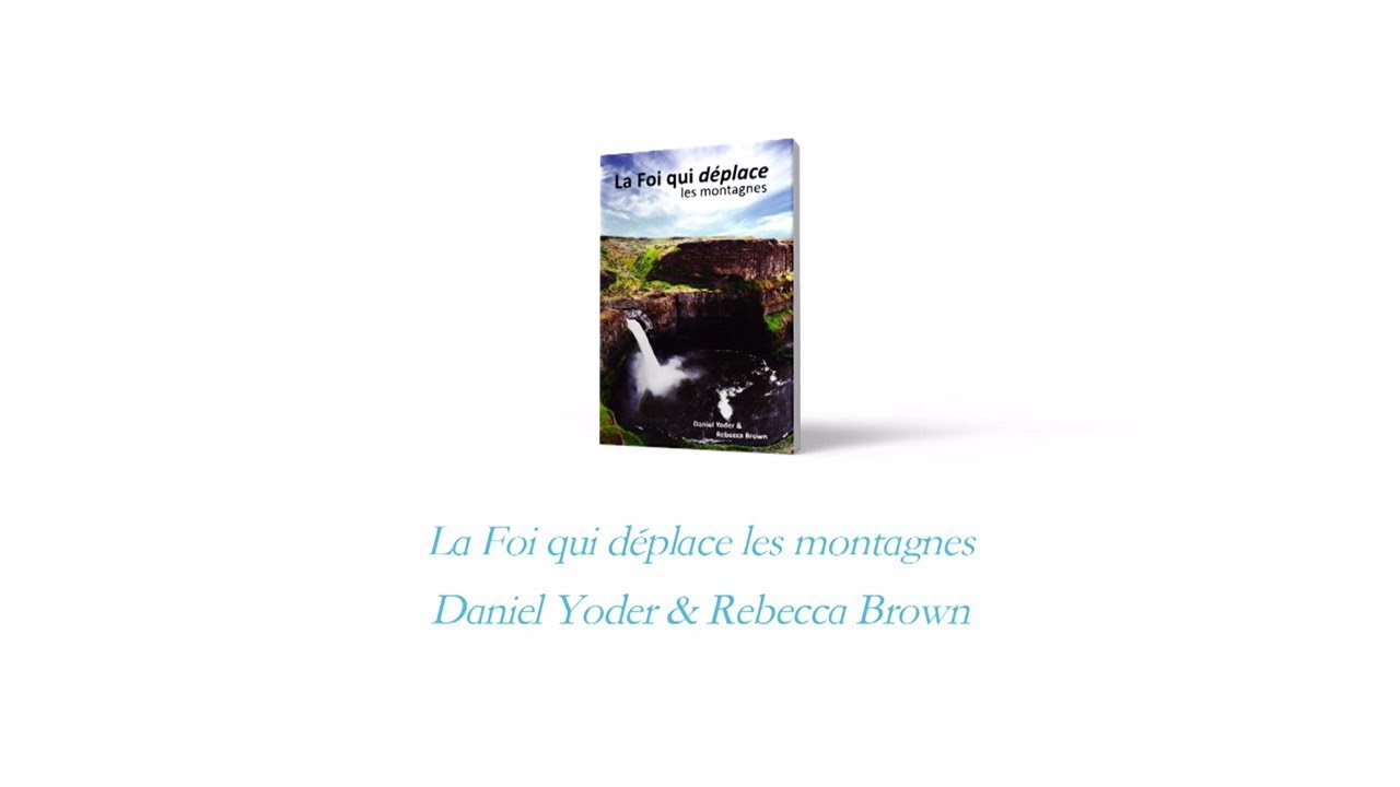 La Foi Qui Déplace Les Montagnes Daniel Yoder et Rebecca Brown Editions ...