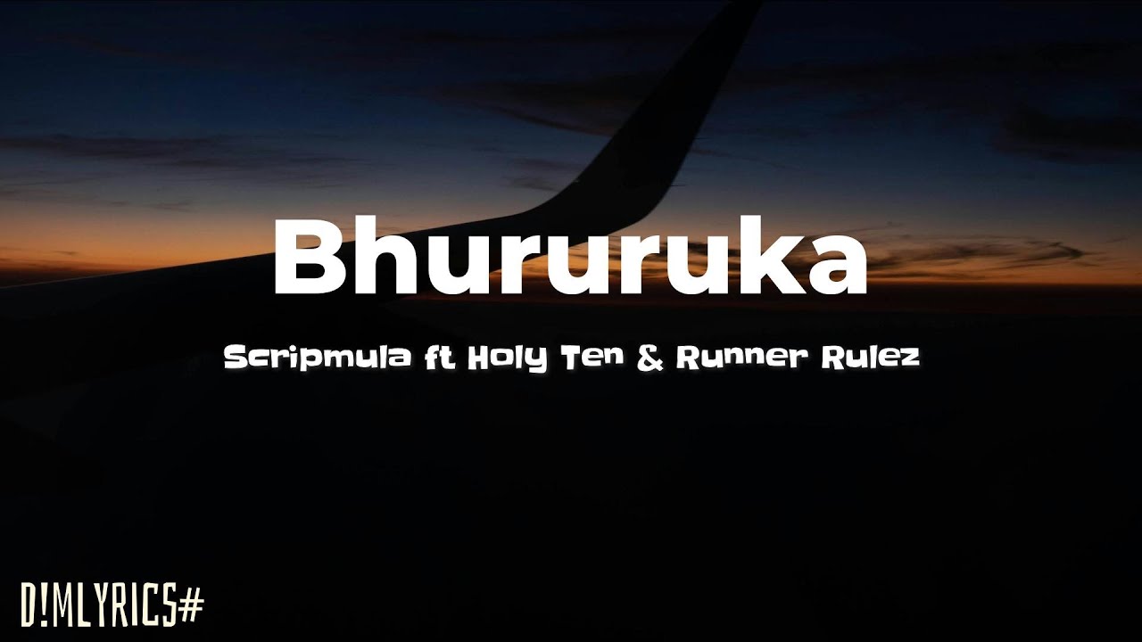 ScripMula - Bhururuka ft Runner Rulez & Holy Ten (Lyrics) - YouTube