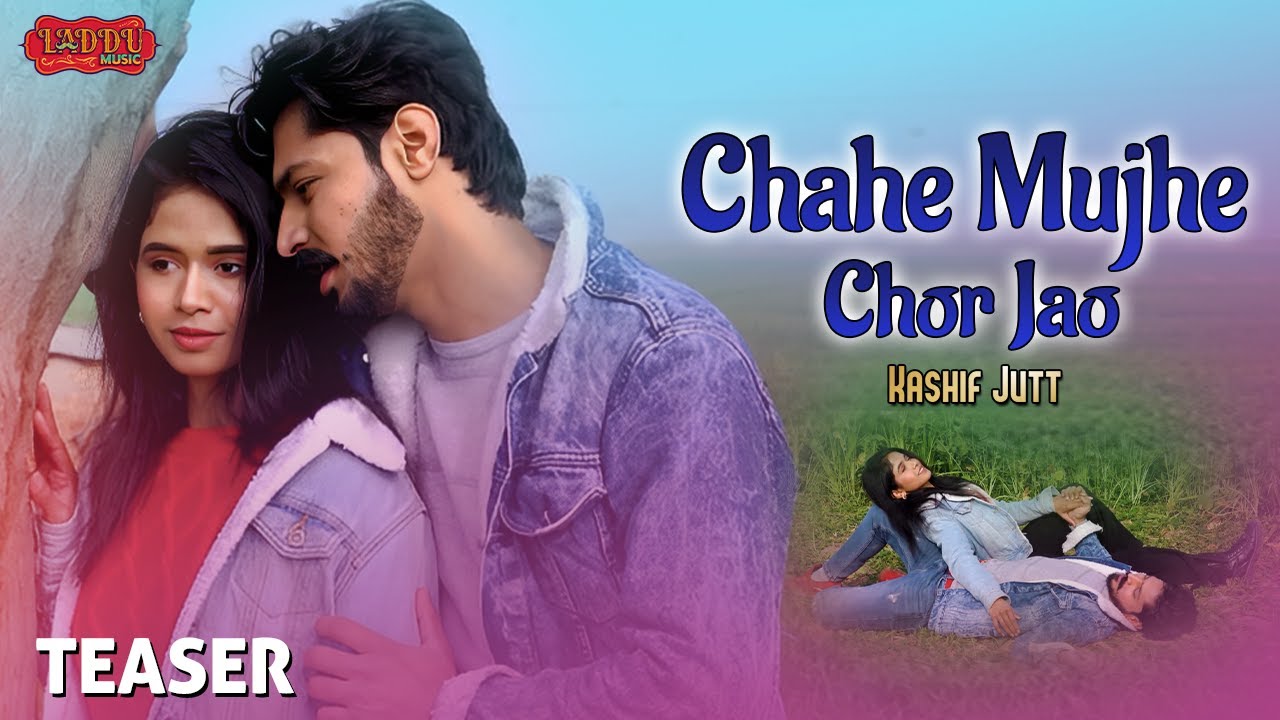 Chahe Mujhe Chor Jao (Official Teaser) | Kashif Jutt | Laddu Music ...