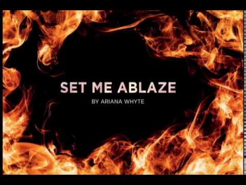 Ariana Whyte - Set Me Ablaze - YouTube