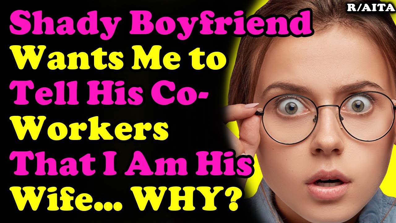 (AITA) Shady Boyfriend Wants Me To Tell His Co-Workers That I Am His ...