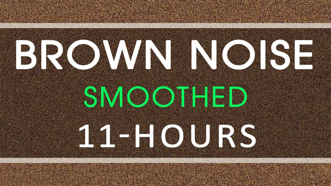 Smoothed BROWN NOISE | 11-Hours - Remastered, for Relaxation, Sleep ...