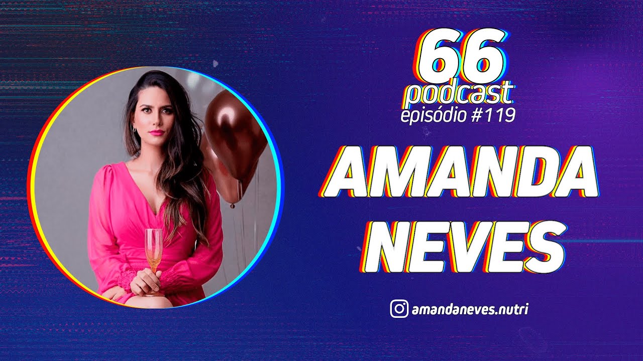 66Podcast #119 - Amanda Neves - YouTube
