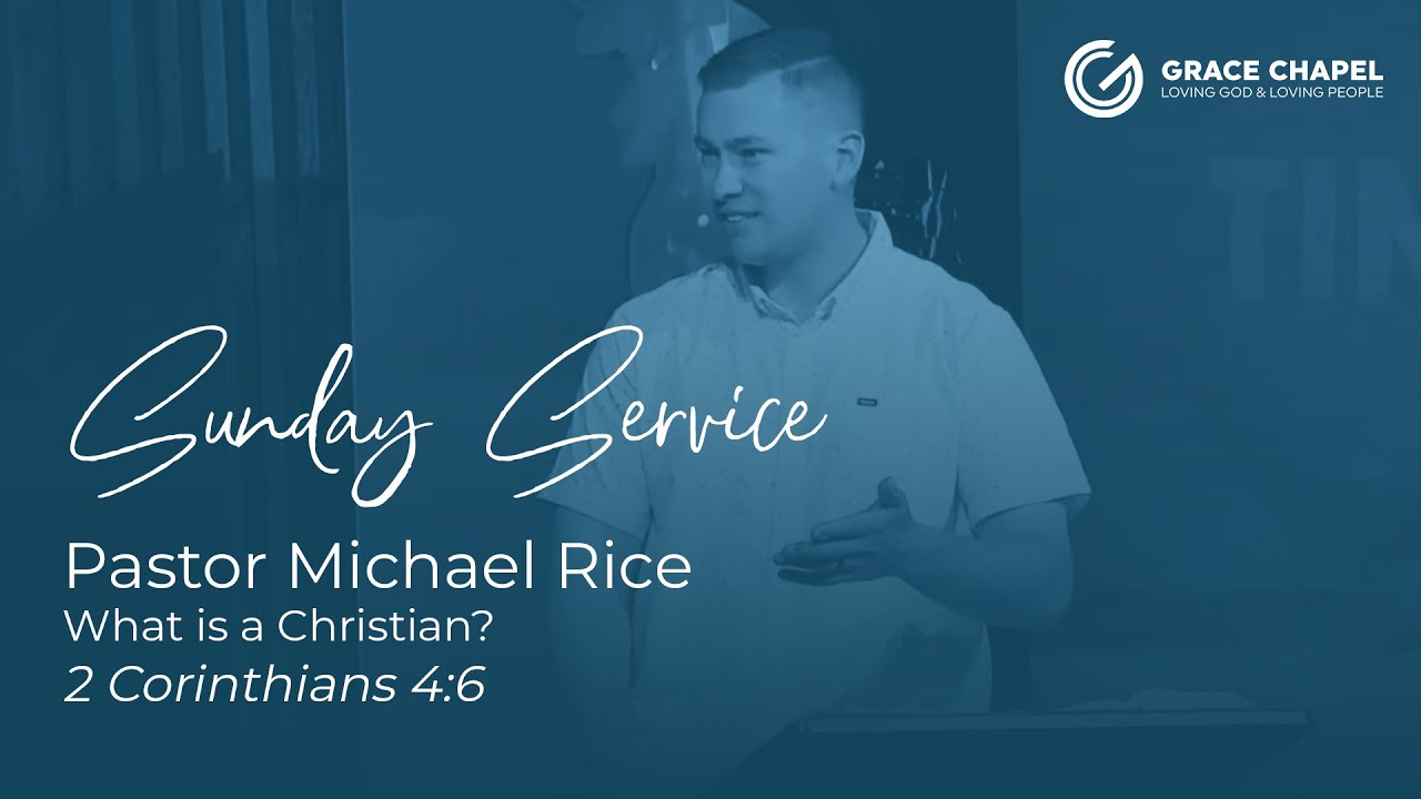 Pastor Michael Rice (What is a Christian? ; 2 Corinthians 4:6) - June ...