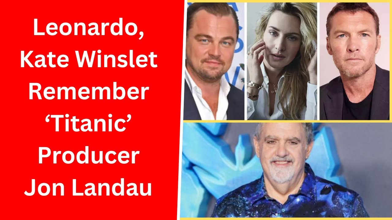 Leonardo DiCaprio, Kate Winslet Remember ‘Titanic’ Producer Jon Landau - YouTube