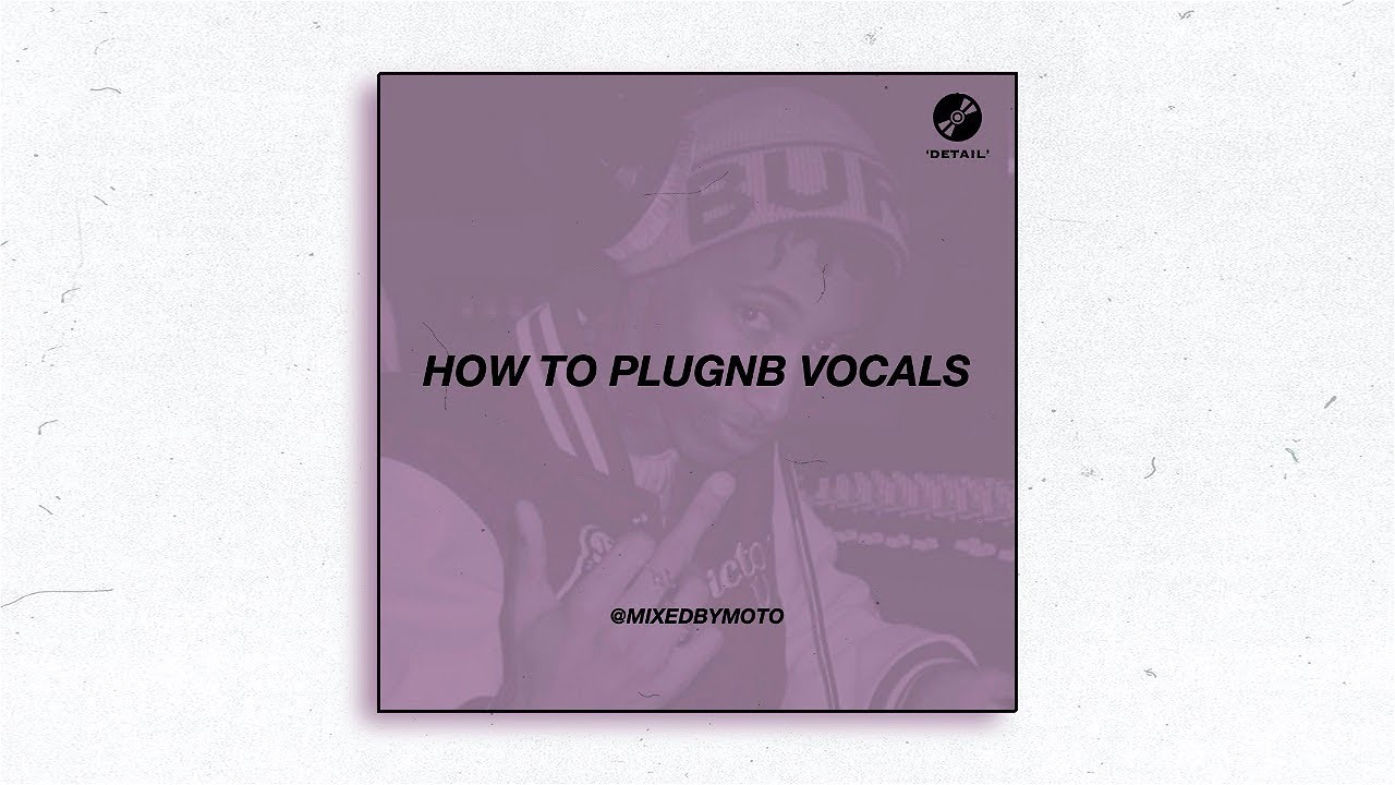 HOW TO PLUGNB VOCALS || 'DETAIL' MIXING BREAKDOWN - YouTube