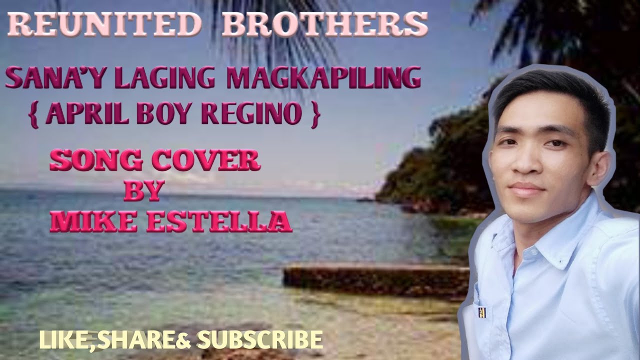SANA'Y LAGING MAGKAPILING { APRIL BOY REGINO } SONG COVER BY MIKE ...