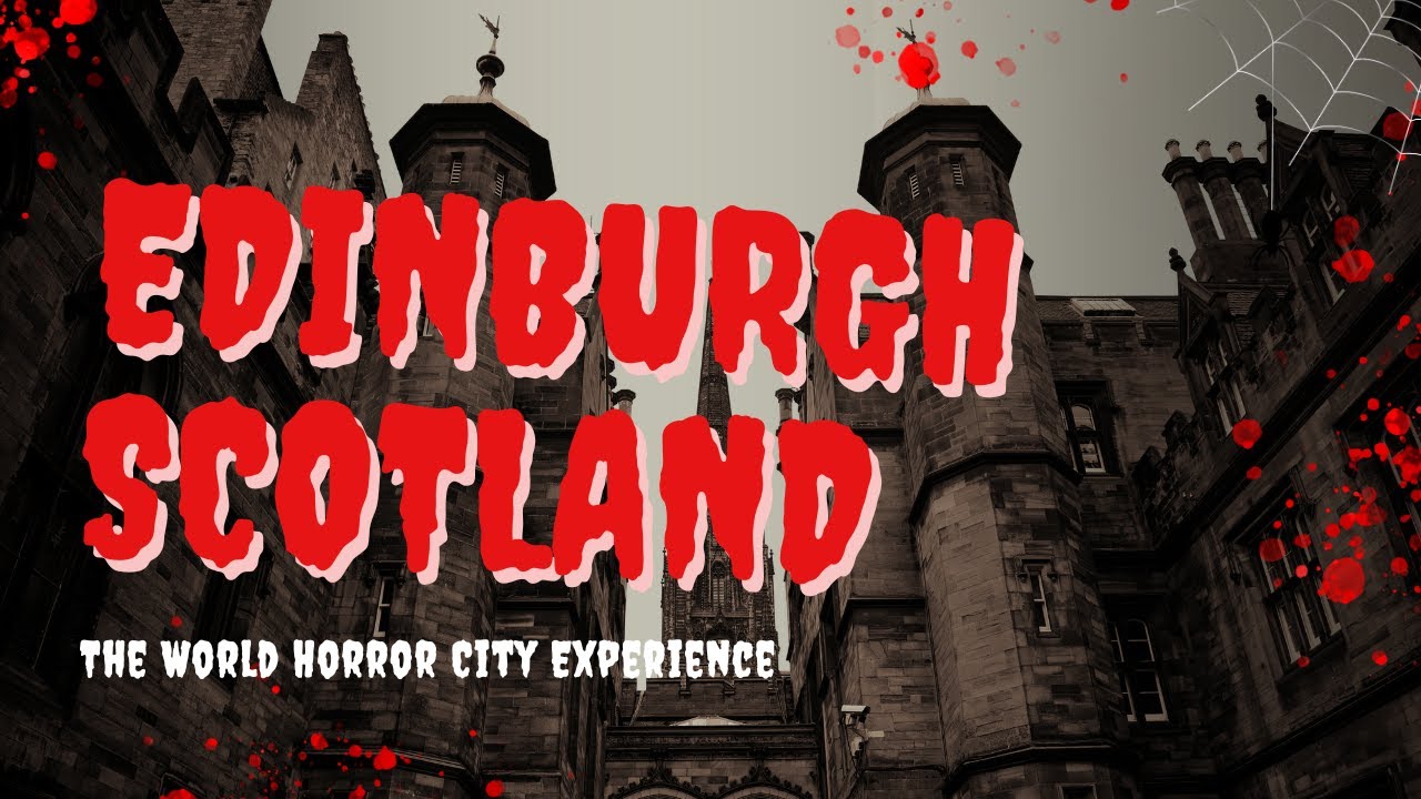 The World Horror City: Edinburgh, Scotland's Most Haunted Places ...