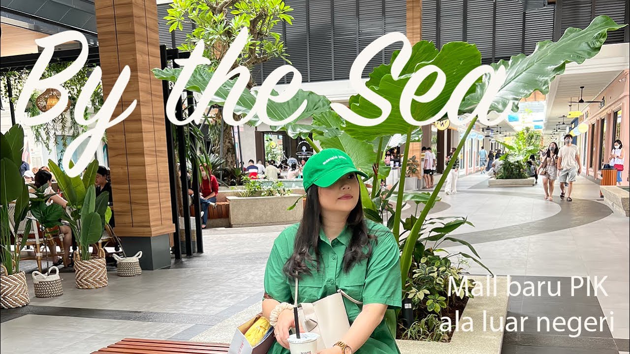 By the Sea PIK - Mall baru Pantai Indah Kapuk, Jakarta - YouTube
