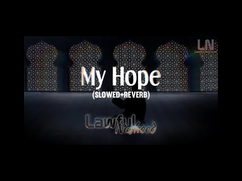 My Hope (Allah) Nasheed || Muhammad Al-Muqit || (Slowed + Reverb) || Lawful Nasheed