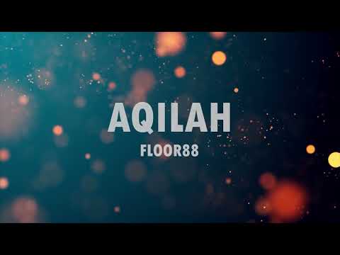 AQILAH - FLOOR88 (VIDEO LIRIK)