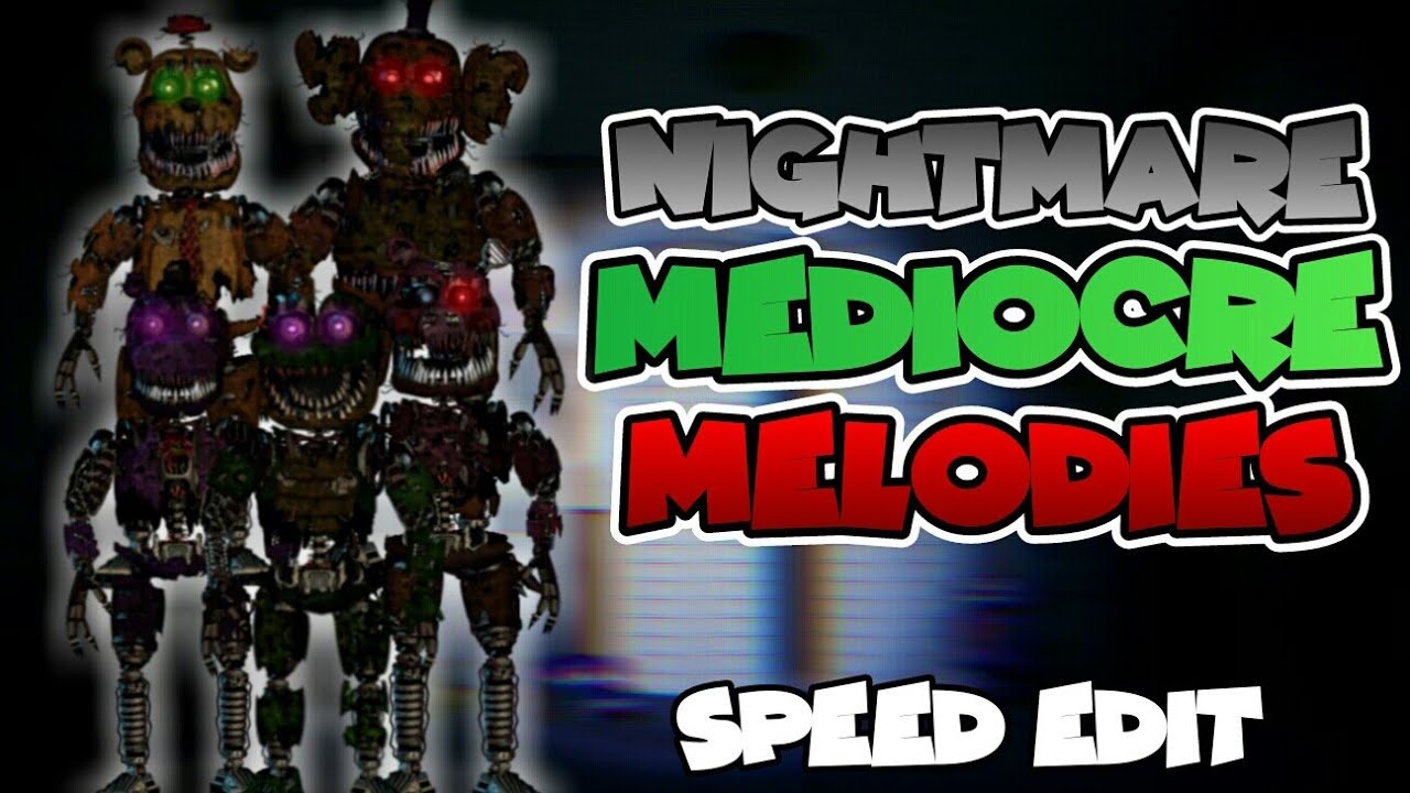 FNaF | Speed Edit - Nightmare Mediocre Melodies [V.1] (Speed Edit #78 ...