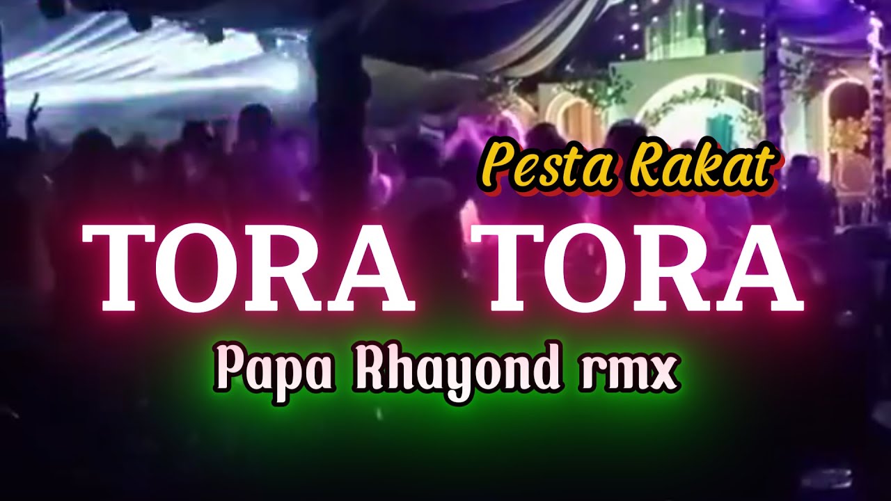 TORA TORA REMIX TERBARU || PAPA RHAYOND RMX - YouTube