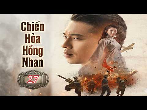 Chiến Hỏa Hồng Nhan - Tập 27 | Phim Hành Động Trung Quốc Kháng Nhật Đặc Sắc Thuyết Minh 2026